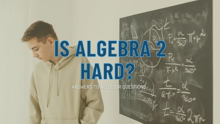 Is Algebra 2 Hard? All Questions Answered!